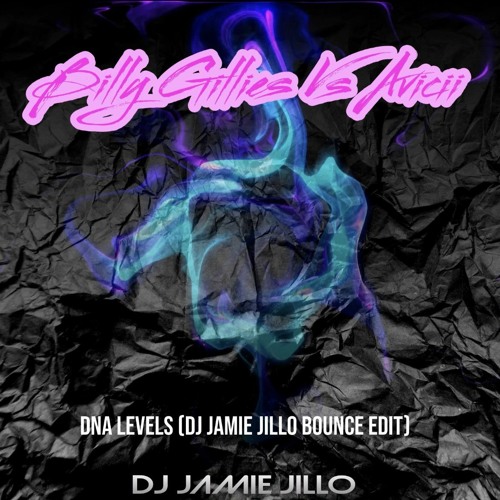 Stream Billy Gillies Vs Avicii - DNA Levels (DJ Jamie Jillo Bounce Edit ...