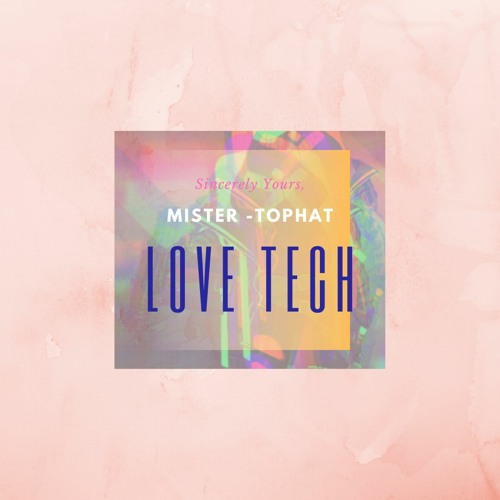 Stream Love Tech by Mister -TopHat. | Listen online for free on SoundCloud