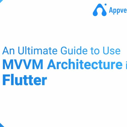 An Ultimate Guide To Using Mvvm Architecture In Flutter 60 Off
