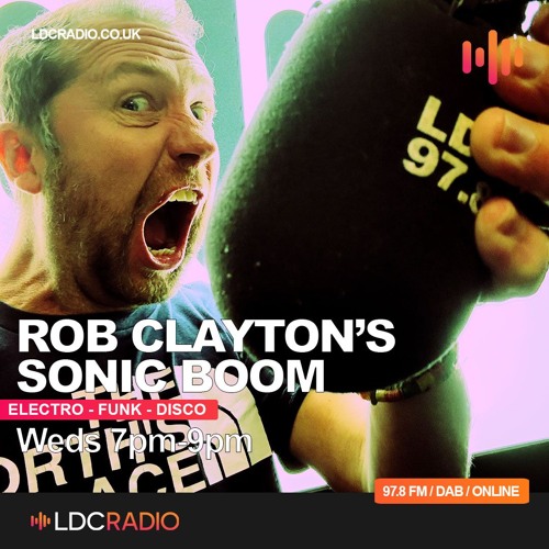 Stream Rob Clayton's Sonic Boom (01 OCT 2025) by LDC Radio | Listen online for free on SoundCloud