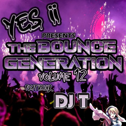 Stream Yes ii The Bounce Generation Vol 12 Ft Dj T by Yes ii 🎵🎵 aka ...