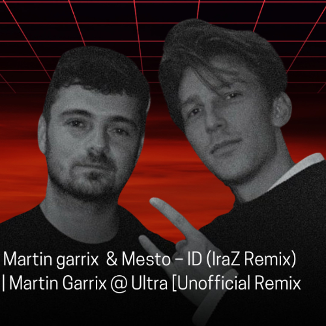Stream Martin garrix & Mesto – ID (IraZ Remix) | Martin Garrix @ Ultra ...