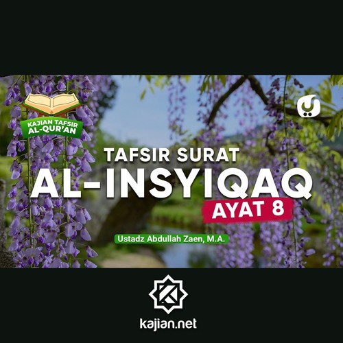 Stream Kajian Tafsir Al-Quran: Tafsir Surat Al Insyiqoq Ayat 8 - Ustadz Abdullah Zaen, Lc., MA ...