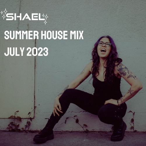 Stream Shael - Summer House Mix - JULY 2023 by Shael | Listen online ...
