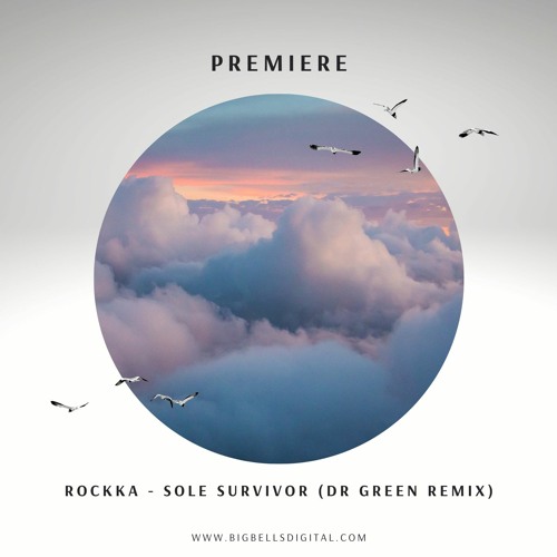 Stream PREMIERE: Rockka - Sole Survivor (Dr Green Remix) [Big Bells ...