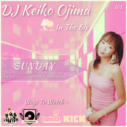 Stream DJ Keiko Ojima In The 6ix [ #101 ] Dance Remixes of Popular Music by The Session ...