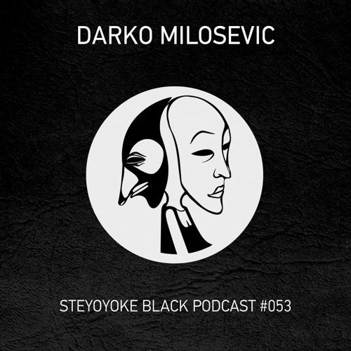 Stream Darko Milosevic - Steyoyoke Black Podcast #053 by STEYOYOKE ...