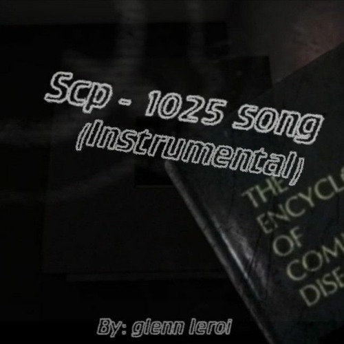 Stream Scp - 1025 Song (Instrumental) by TheScpSongGuy | Listen online for free on SoundCloud