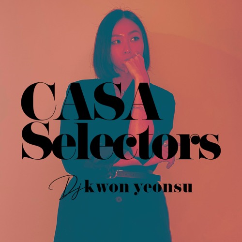 Stream Casa Selectors #69 Kwon Yeonsu by Casa Corona Seoul | Listen online for free on SoundCloud