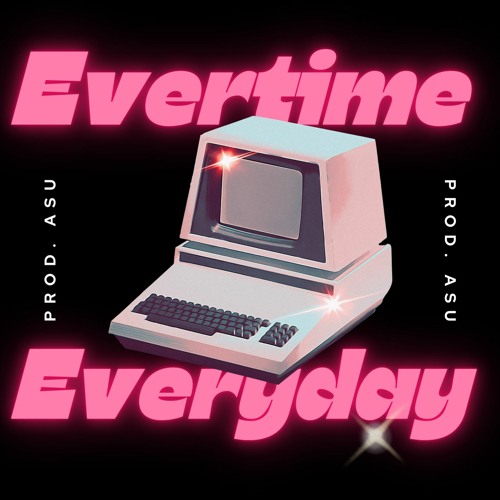 Stream Everytime, Everday by prod. ASU | Listen online for free on ...