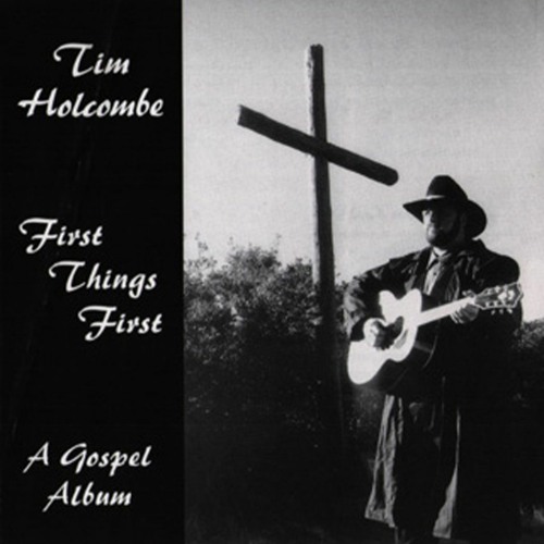 Stream Tim Holcombe | Listen to First Things First - A Gospel Album ...