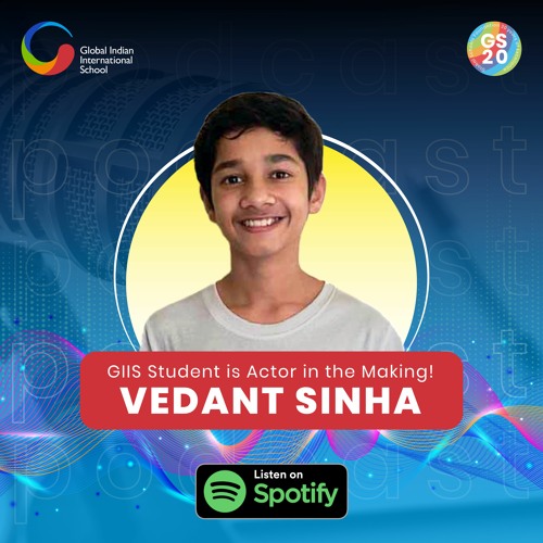 Stream episode Vedant Sinha - GIIS Student is Actor in the Making! by GIIS SMART Cast podcast ...