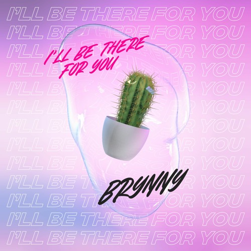 Stream Brynny - I'll Be There For You by Teamwrk Records | Listen ...