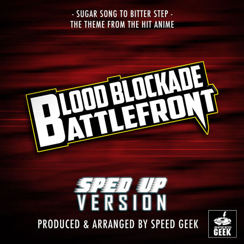 Stream Sugar Song To Bitter Step (From "Blood Blockade Battlefront ...