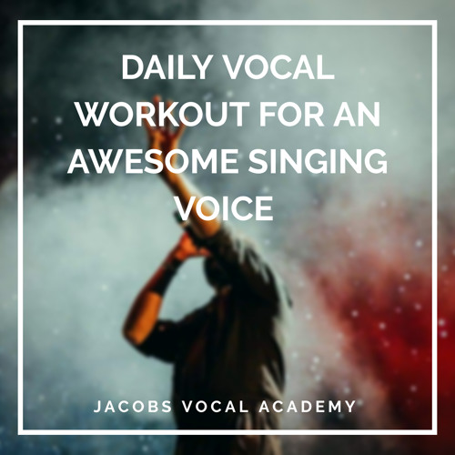 Stream Daily Vocal Workout For An Awesome Singing Voice By Jacobs Vocal