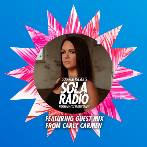 Stream Sola Radio - Guest Mix by Carly Carmen | Listen online for free on SoundCloud