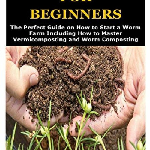 Stream PDF BOOK DOWNLOAD WORM FARMING FOR BEGINNERS: The Perfect Guide ...