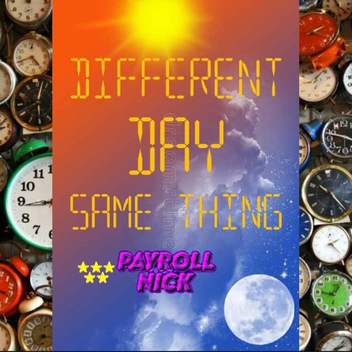 Stream Payroll Nick - Different Day Same Thing by AGB Nick | Listen ...