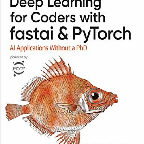 Stream Episode Pdf Deep Learning For Coders With Fastai And Pytorch Ai Applications Without A