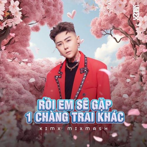 pumpyoursound.com | RỒI EM SẼ GẶP MỘT CHÀNG TRAI KHÁC - KIMX MIXMASH