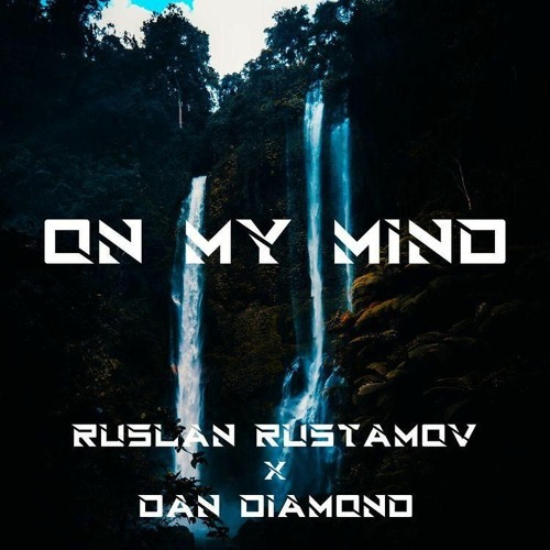 Stream Ruslan Rustamov (Feat. Dan Diamond) - On My Mind by Ruslan ...