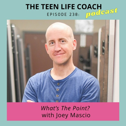 Stream 238: WHAT'S THE POINT? with Joey Mascio by The Teen Life Coach ...