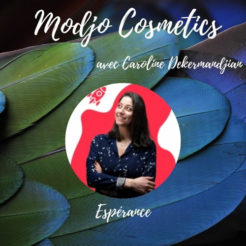 Stream episode #4 - Espérance & Modjo Cosmetics, aider naturellement ...
