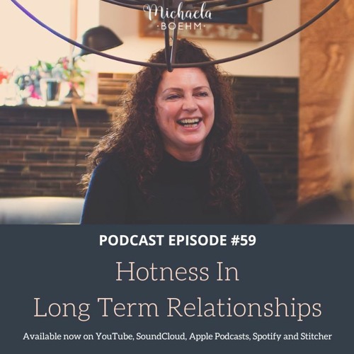 Stream Podcast #59 - Hotness In Your Long Term Relationship - Michaela Boehm by Michaela Boehm ...