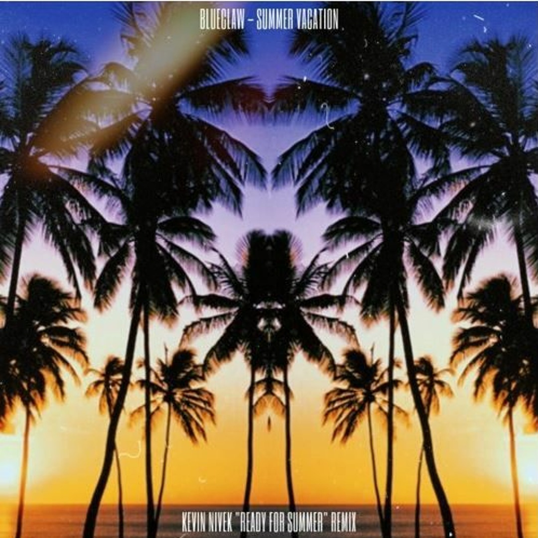 Stream Blue Claw5 - Summer Vacation (Kevin Nivek "Ready For Summer" Remix) by Kevin Nivek ...