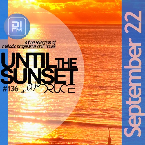 Stream Until The Sunset 136 [September 5 2022] by Druce | Listen online ...