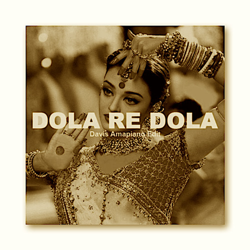 Dola Re Dola (Davis Amapiano Edit) - Listen to music