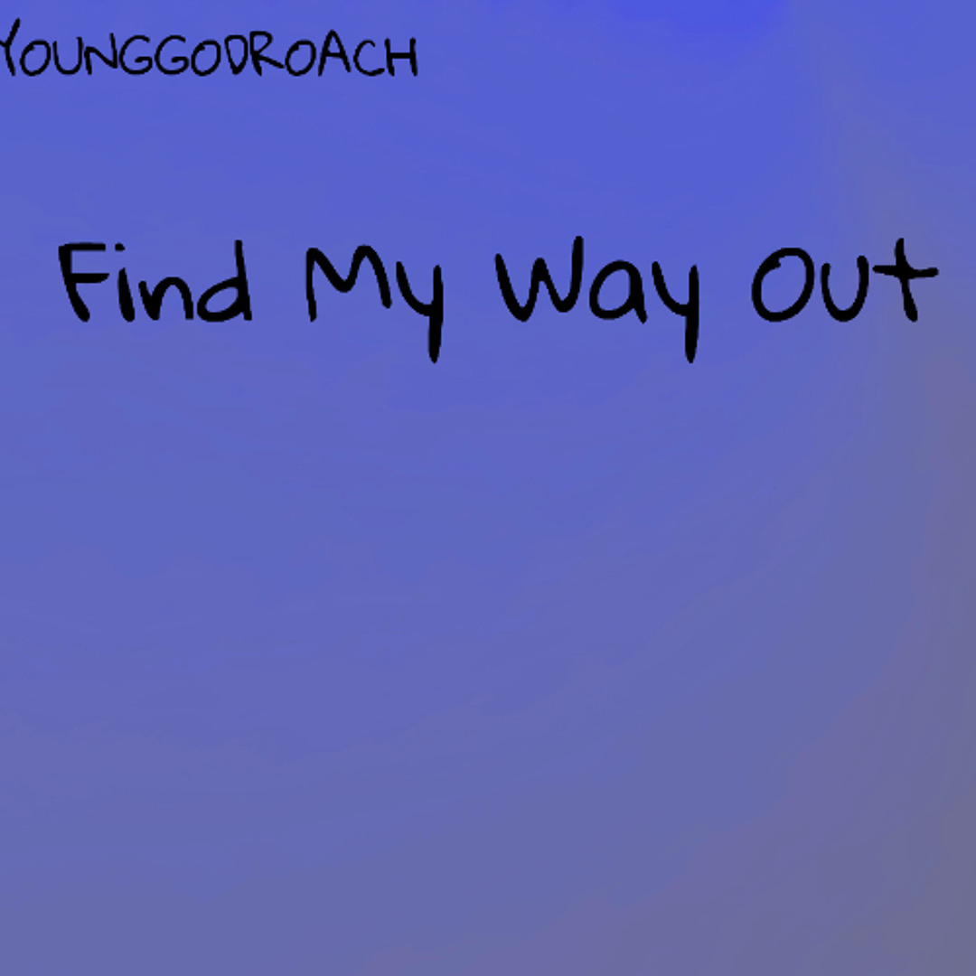 Stream Find My Way Out by YOUNGGODROACH | Listen online for free on ...