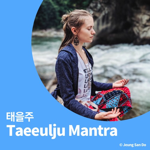 Stream Taeeulju Mantra (30 Minute Version) by Jeung San Do | Listen ...