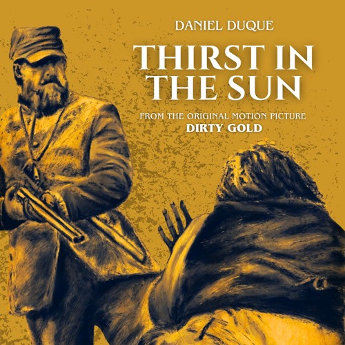 Stream Thirst in the Sun (From the Original Motion Picture "Dirty Gold") by Daniel Duque ...
