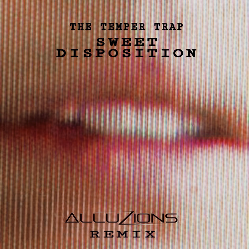 Stream The Temper Trap - Sweet Disposition (Alluzions Remix) [FREE DOWNLOAD] by ALLUZIONS ...