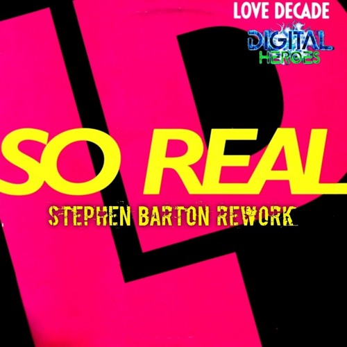 Stream Love Decade - So Real (Stephen Barton Rework) by Stephen Barton ...