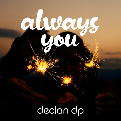 Stream Always You by Declan DP | Listen online for free on SoundCloud