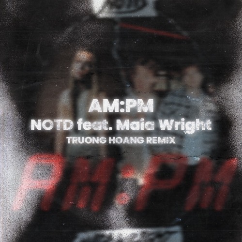 Stream NOTD - AM:PM feat. Maia Wright (Truong Hoang Remix) by Truong ...