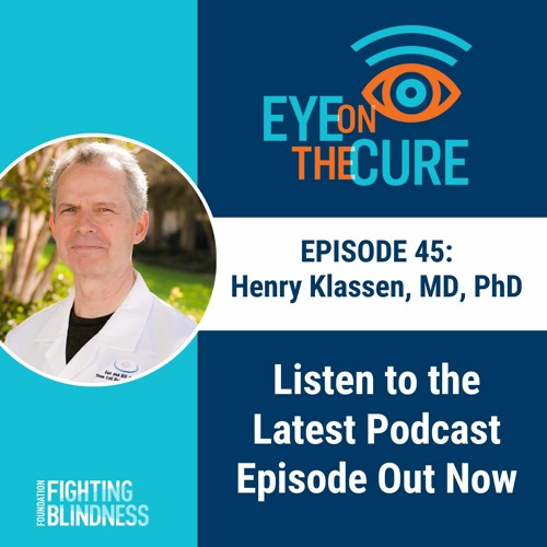 Stream Eye on the Cure Podcast | Episode 45: Henry Klassen, MD, PhD by Foundation Fighting ...