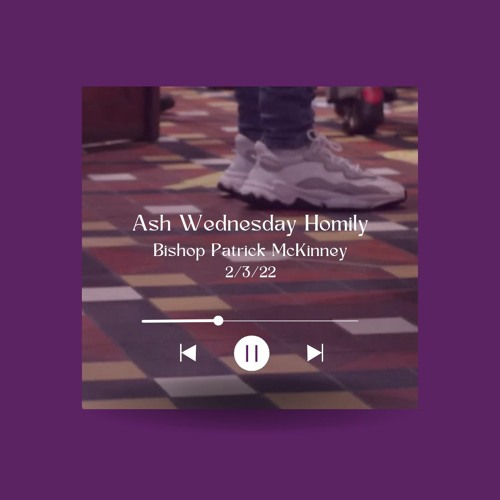 Stream Ash Wednesday Homily - 2/3/22 Bishop Patrick McKinney by Diocese ...