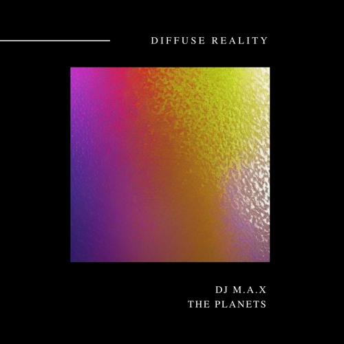 Stream DJ M.A.X - The planets by Diffuse Reality | Listen online for free on SoundCloud