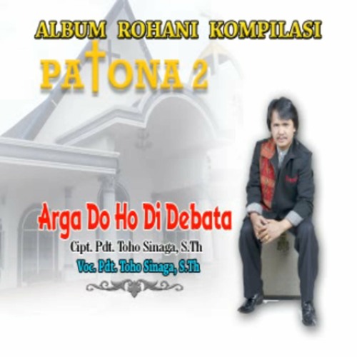 Stream ARGA DOHO DI DEBATA (Album Patona 2) by Pdt.TOHO SINAGA.Sth ...