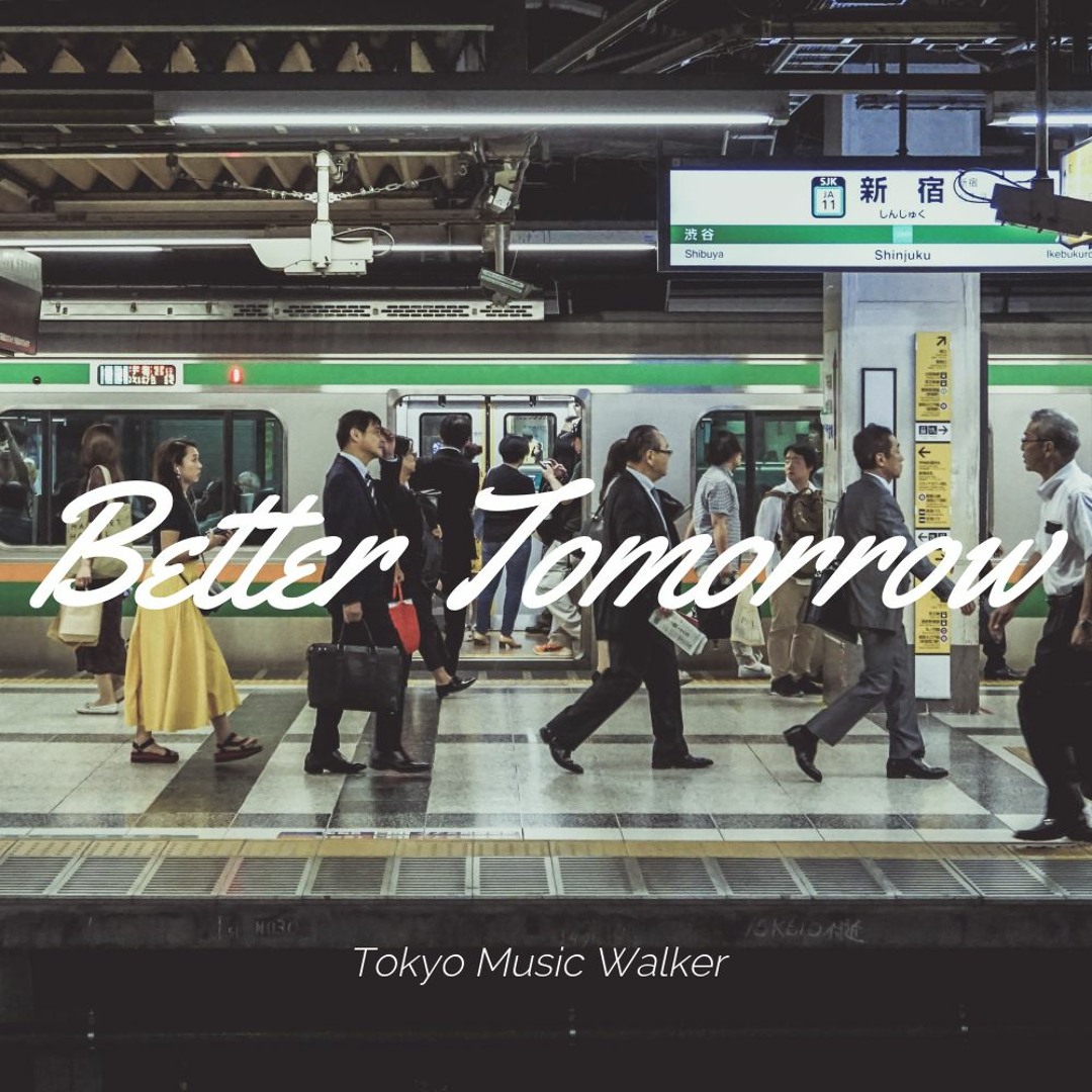 Stream Better Tomorrow by Tokyo Music Walker | Listen online for free ...