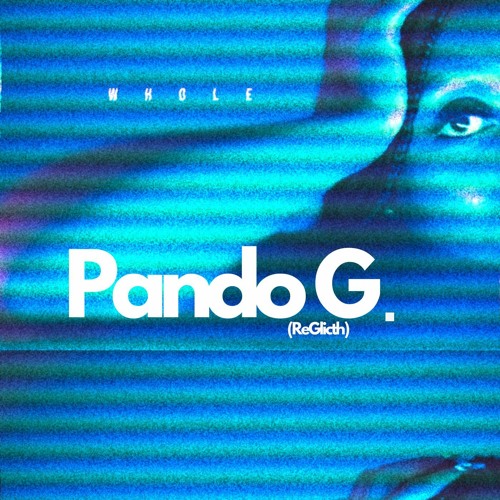 Whole ( Fynn 9ct Gold & Pando G )ReGlicth. - Listen to music