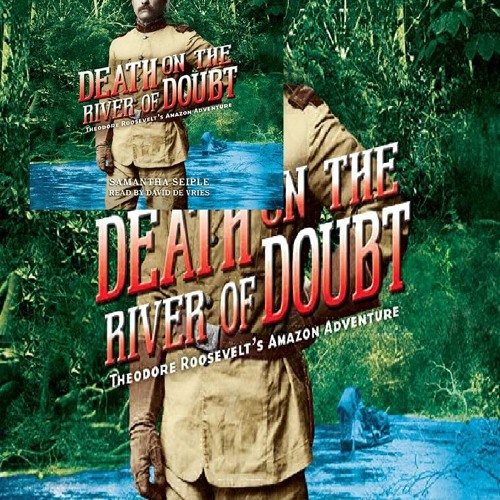 Stream E-Book Death on the River of Doubt: Theodore Roosevelt's Amazon ...