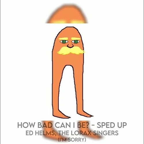 Stream The Lorax - How Bad Can I Be (sped up) by kyoia | Listen online ...