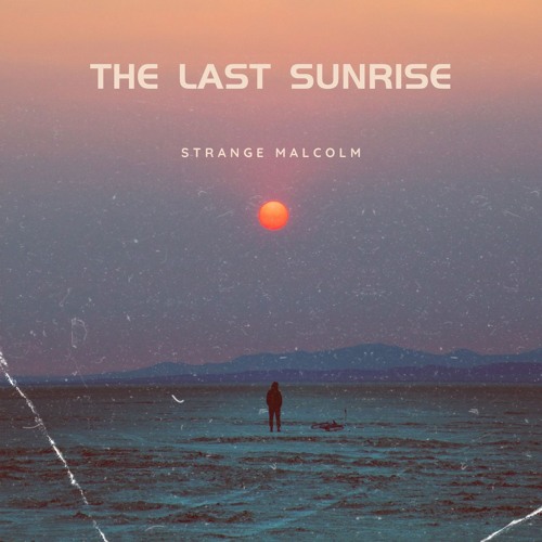 Stream The Last Sunrise by Strange Malcolm | Listen online for free on ...