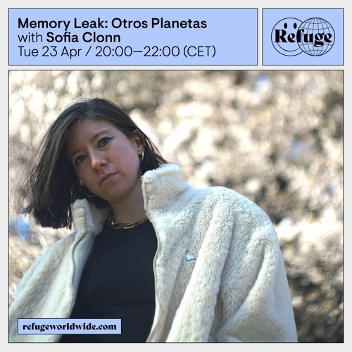 Stream Memory Leak: Otros Planetas - Sofia Clonn - 23 Apr 2024 by Refuge Worldwide | Listen ...