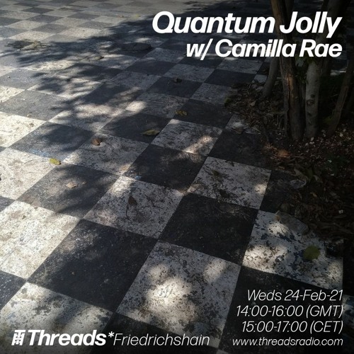 Stream Quantum Jolly w/ Camilla Rae (Threads*FRIEDRICHSHAIN) - 24-Feb ...