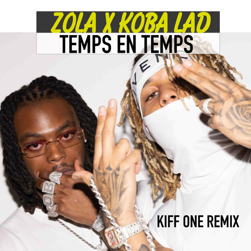 Stream Zola X Koba LaD - Temps en Temps (Kiff One Remix) by Kiff One | Listen online for free on ...